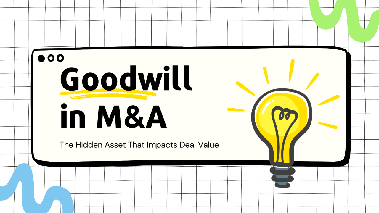 Goodwill in M&A: The Hidden Asset That Impacts Deal Value